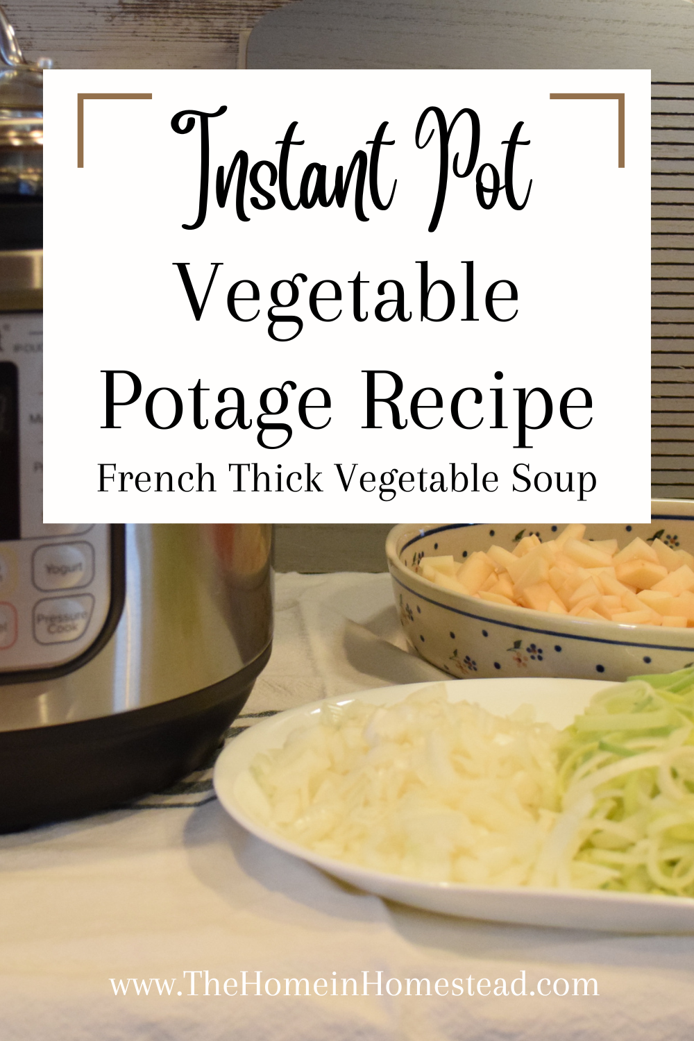 Vegetable Potage | French Thick Vegetable Soup in the Instant Pot ...